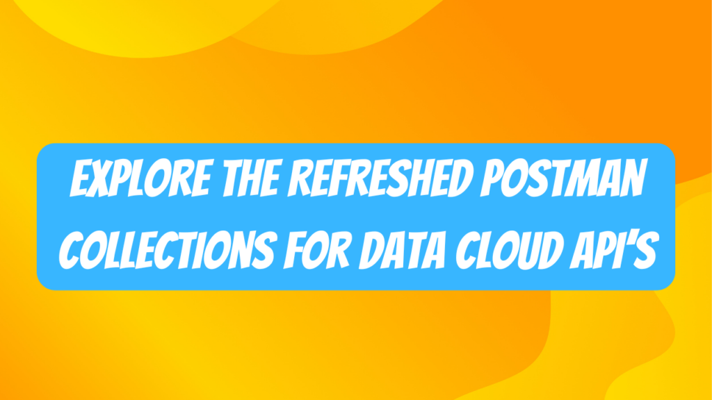 Explore the Refreshed Postman Collections for Data Cloud APIs ...
